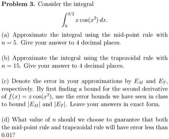 SOLVED: Problem 3. Consider the integral: ∫ cos(a) da a) Approximate ...