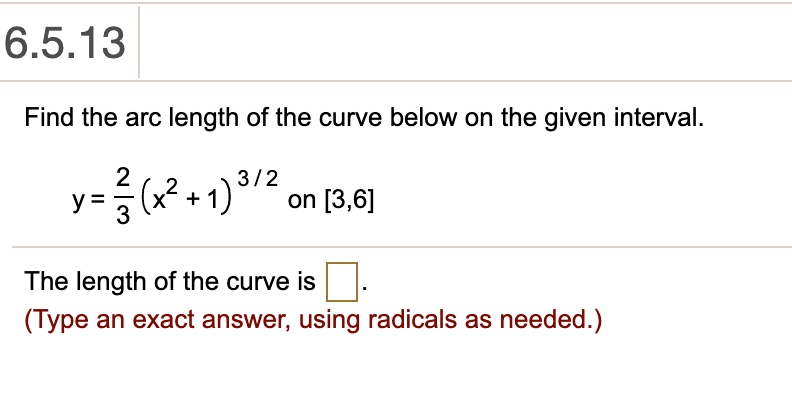 6.5.13 Find the arc length of the curve below on the given interval. y ...