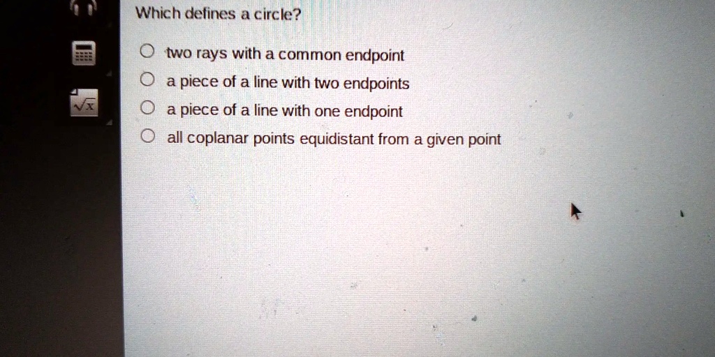 SOLVED: Which delines a circle? two rays with a common endpoint piece of a line with two ...