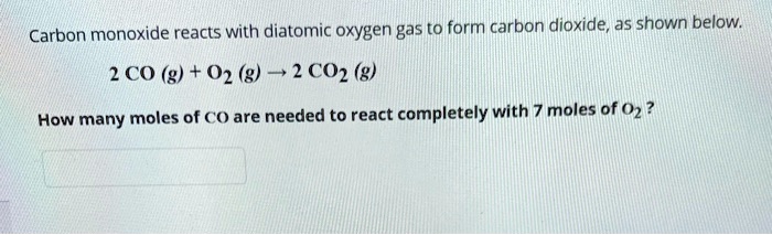 SOLVED: Carbon monoxide reacts with diatomic oxygen gas to form carbon ...