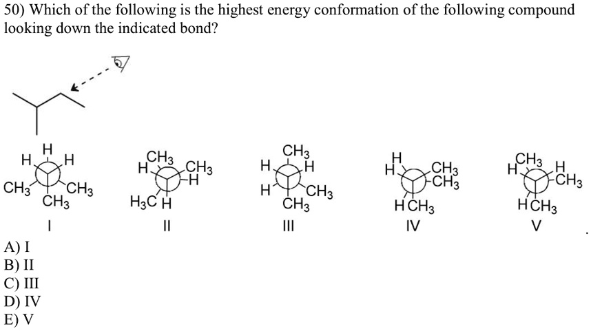 50) Which of the following is the highest energy conformation of the following compound looking ...