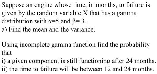 SOLVED: Suppose an engine whose time, in months, to failure is given by the random variable X ...