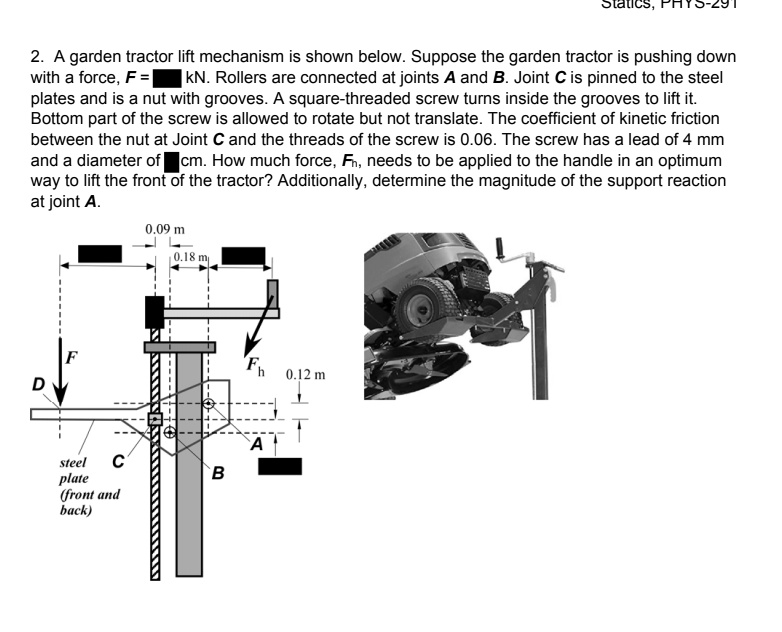 SOLVED: Statics, PHYS-2y 2. A garden tractor lift mechanism is shown ...