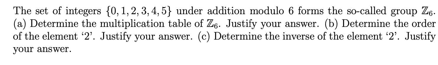 The set of integers {0,1,2,3,4,5} under addition modulo 6 forms the so ...