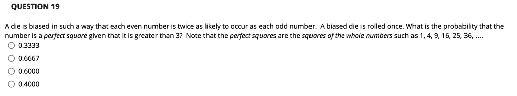 SOLVED: QUESTION 19 die is biased in such way that each even number is ...