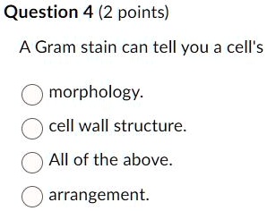 question 4 2 points a gram stain can tell you a cells morphology cell ...