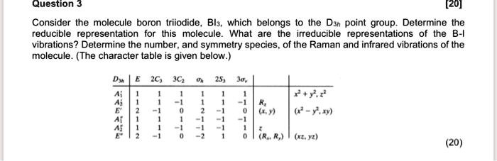 [GET ANSWER] Question 3 [20] Consider the molecule boron triiodide, BI3, which belongs to the ...