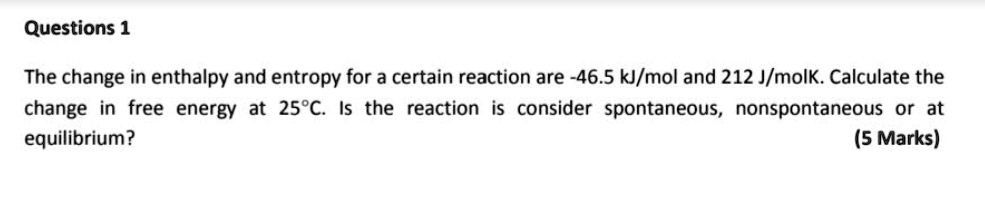 SOLVED: The change in enthalpy and entropy for a certain reaction are -46.5 kJ/mol and 212 J ...