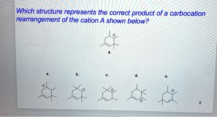 SOLVED: Which structure represents the correct product of a carbocation ...