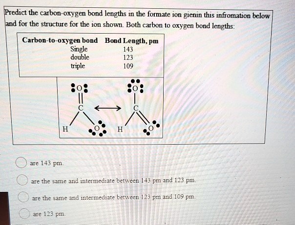 ppredict the carbon oxygen bond lengths in the formate ion glenin this ...
