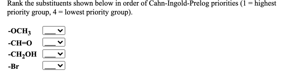 SOLVED: Rank the substituents shown below in order of Cahn-Ingold-Prelog priorities (1 highest ...