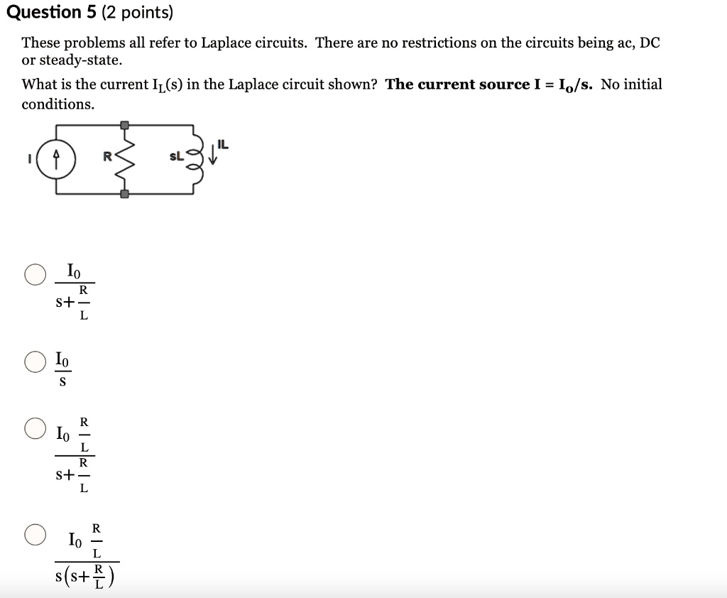 SOLVED: Question 5 (2 points) These problems all refer to Laplace circuits. There are no ...