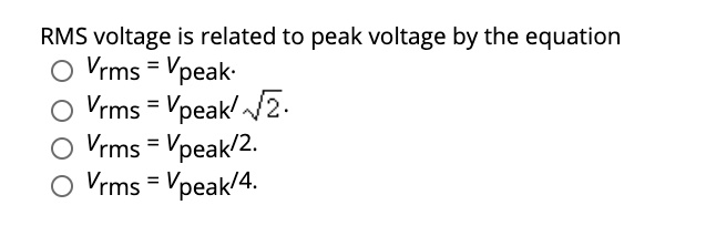 SOLVED: RMS voltage is related to peak voltage by the equation Vrms ...