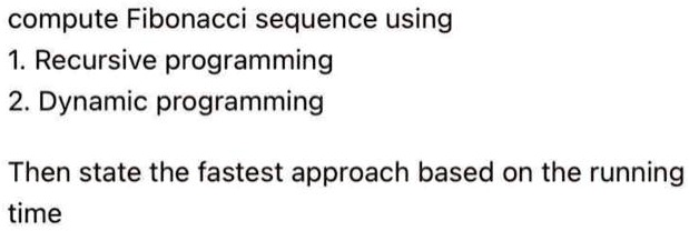 Solved Compute Fibonacci Sequence Using 1 Recursive Programming 2 Dynamic Programming Then
