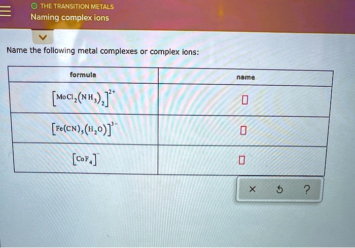 SOLVED: 0 THE TRANSITION METALS Naming complex ions = Name the ...