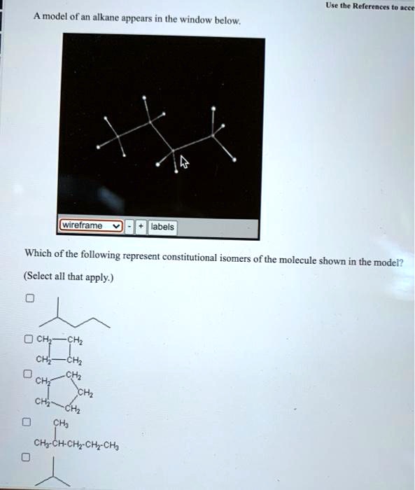 use the relerences a model of an alkane appears the window below ...