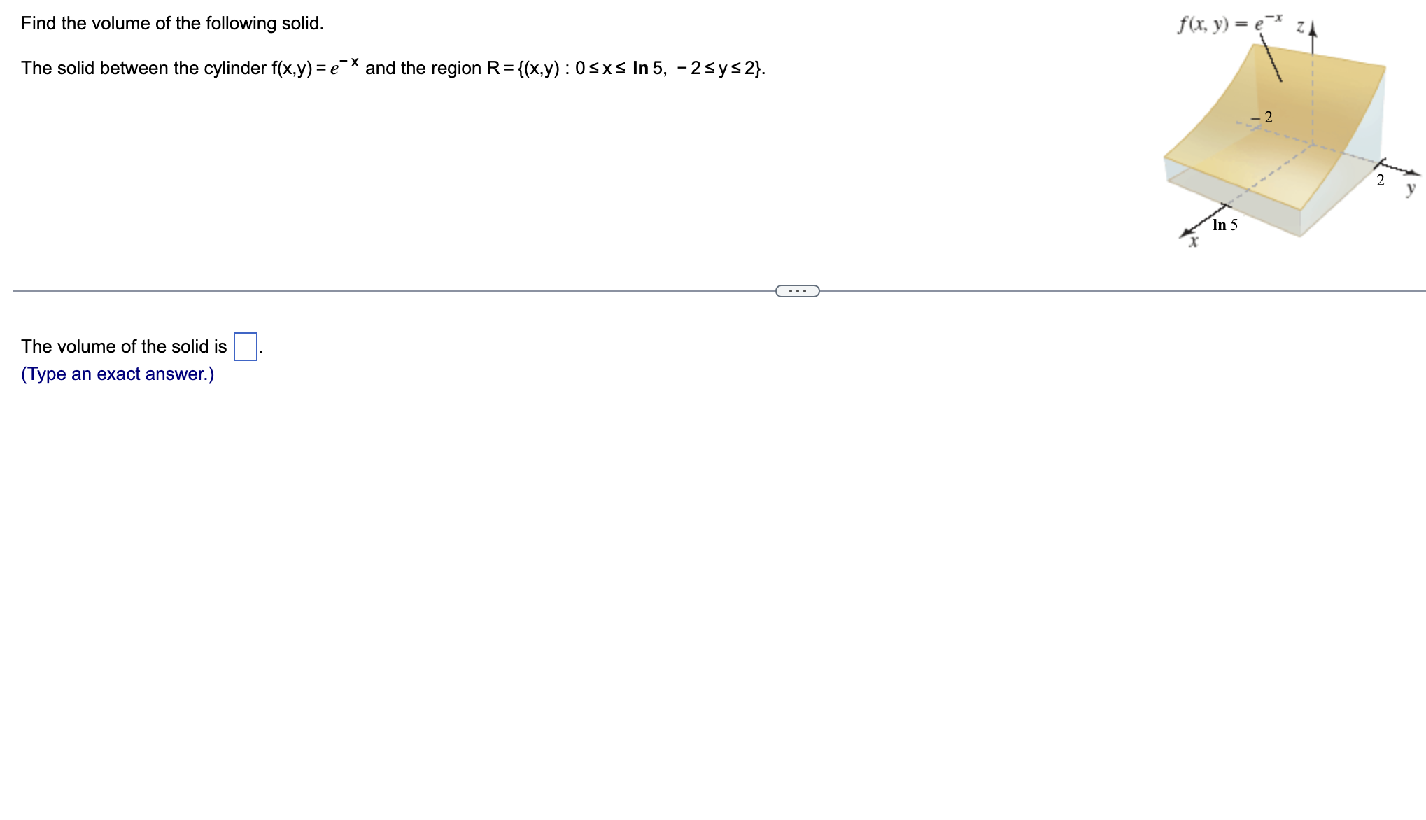 SOLVED: Find the volume of the following solid. The solid between the cylinder f(x, y)=e^-x and ...