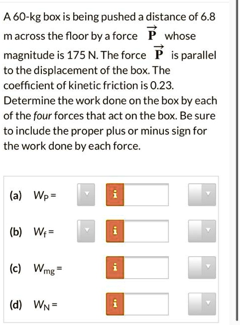 SOLVED: A 60-kg box is being pushed a distance of 6.8 m across the ...