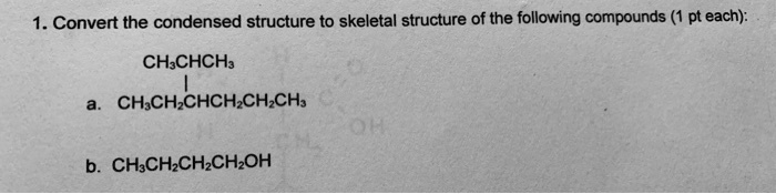 SOLVED: Convert the condensed structure to skeletal structure of the ...