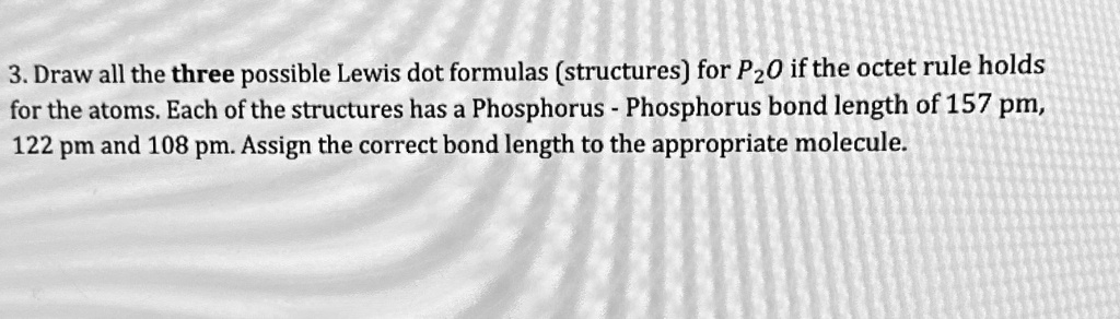 3. Draw all the three possible Lewis dot formulas (structures) for P2O ...