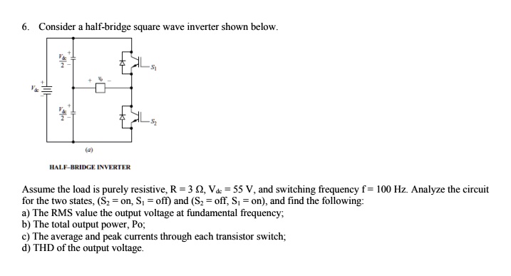 SOLVED: Consider a half-bridge square wave inverter shown below: (a) HALF-BRIDGE INVERTER Assume ...