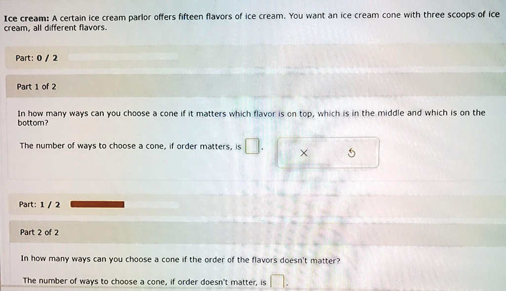 Ice cream: A certain ice cream parlor offers fifteen flavors of ice cream. You want an ice cream ...