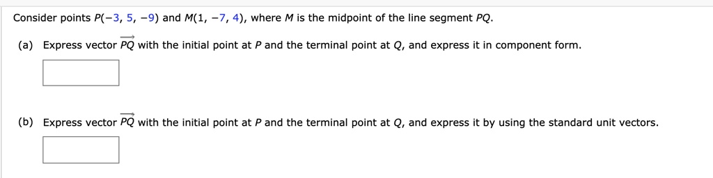 SOLVED: Consider points P(-3, 5, 9) and M(1, -7, 4) , where M is the ... SOLVED: Consider points P(-3, 5, 9) and M(1, -7, 4) , where M is the ...