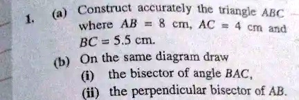 SOLVED: (a) Construct accurately thc triangle ABC where AB 8 cm; AC cm ...