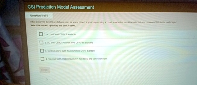 CSI Prediction Model Assessment Question 5 of 5 While deploying the CSI ...