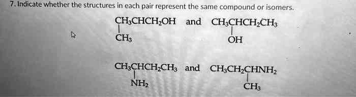 7. Indicate whether the structures in each pair represent the same compound or isomers ...