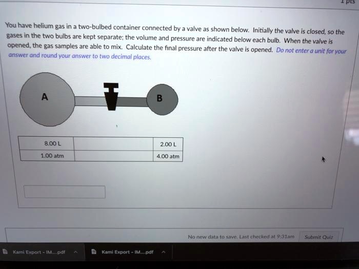 you have helium gas in two bulbed container connected by a valve as ...