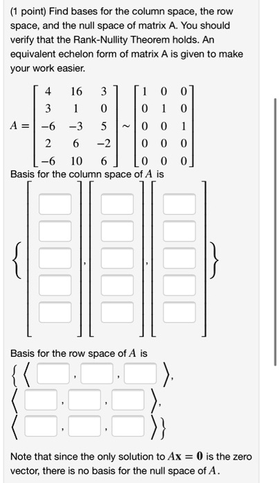 SOLVED: point) Find bases for the column space, the row space and the null space of matrix A ...