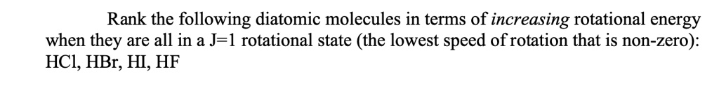 SOLVED: Rank the following diatomic molecules in terms of increasing ...