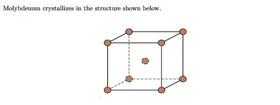 SOLVED: Molybdenum crystallizes in the structure shown below