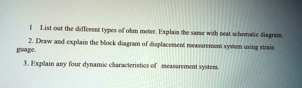 SOLVED: List out the different types of ohm meter: Explain the same with neat schematic diagram ...