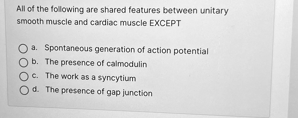 SOLVED: All of the following are shared features between unitary smooth muscle and cardiac ...