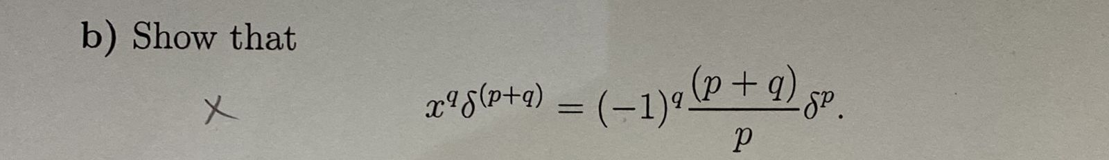 SOLVED: b) Show that × x^qδ^(p+q)=(-1)^q((p+q))/(p)δ^p