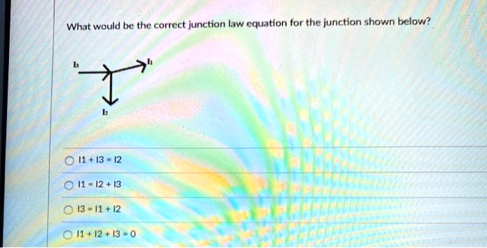 what would be the correct junction law equation for the junction shown ...
