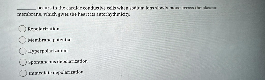 occurs in the cardiac conductive cells when sodium ions slowly move ...
