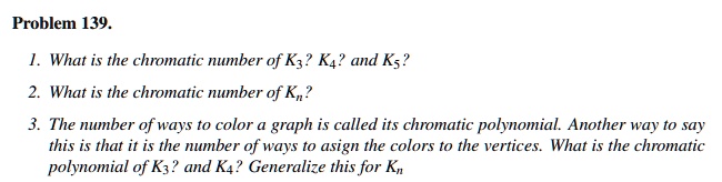SOLVED: Problem 139 What is the chromatic number of K3 K4? and K5? What ...