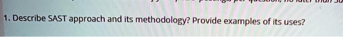 1. Describe SAST approach and its methodology? Provide examples of its ...