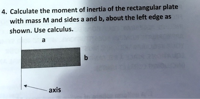 4 calculate the moment of inertia of the rectangular plate with mass m and sides a and b about ...