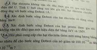 5.3. H?t electrón khong v?n t?c ?áu ???c gia t?c qua m?t hi?u ?i?n th? U. Tính U biét ràng sau ...