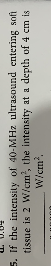 SOLVED: 5. If the intensity of 40-MHz ultrasound entering soft tissue ...
