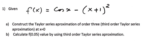SOLVED:Given f(r) Co % (x+')? Construct the Taylor series aproximation ...