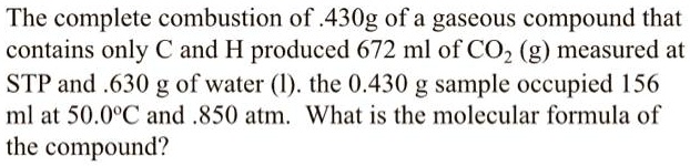 the complete combustion of 430g of a gaseous compound that contains ...