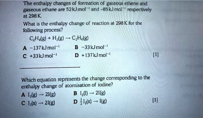 SOLVED: The enthalpy changes of formation of gaseous ethene and gaseous ethane are 52 kJ/mol and ...