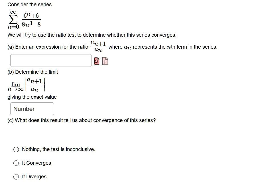 SOLVED:Consider the series 6n +6 n=0 8n3_8 We will try to use the ratio ...