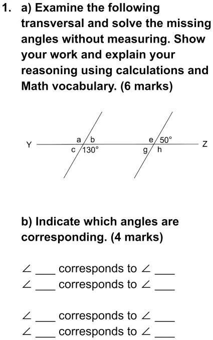SOLVED: a) Examine the following transversal and solve the missing angles without measuring ...