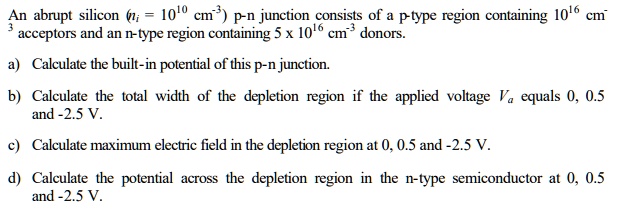 SOLVED: An abrupt silicon (; = 101 cm3) p-n junction consists of a p ...